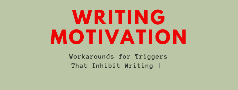 Writing motivation to help you work around emotional triggers and work